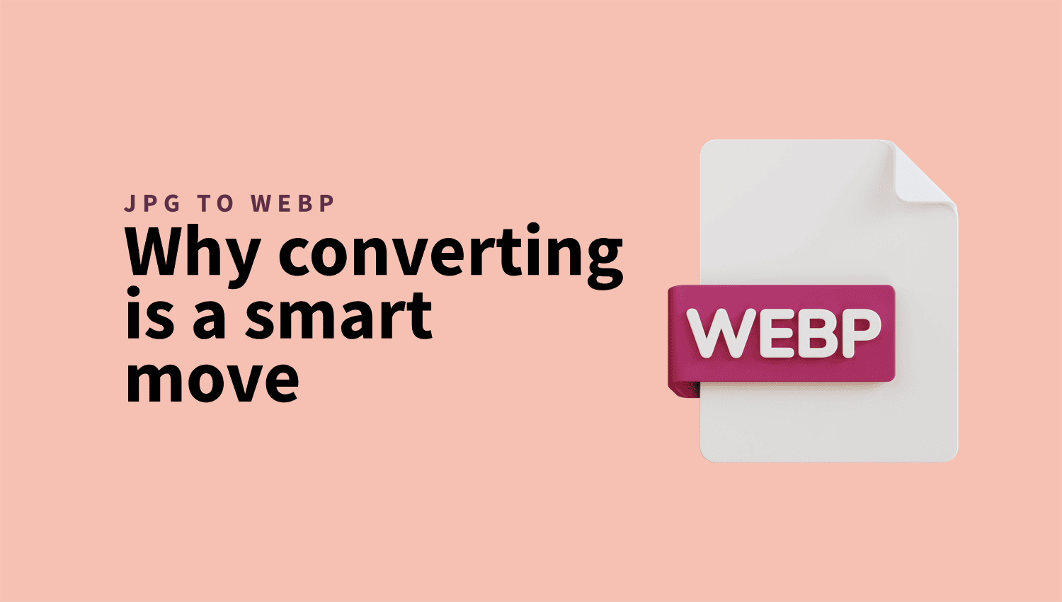 JPG to WebP: Why Converting Your Images Is a Smart Move (And How to Do ...
